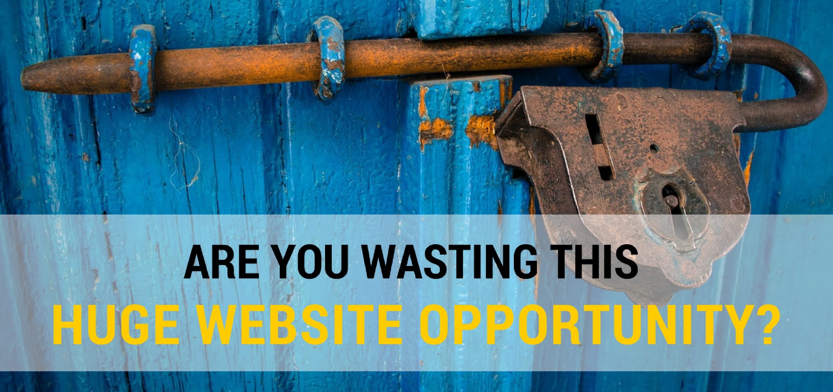 The Huge Website Opportunity You're Wasting